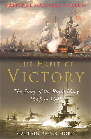 The Habit of Victory: the story of the Royal Navy 1545 to 1945 by Peter ...