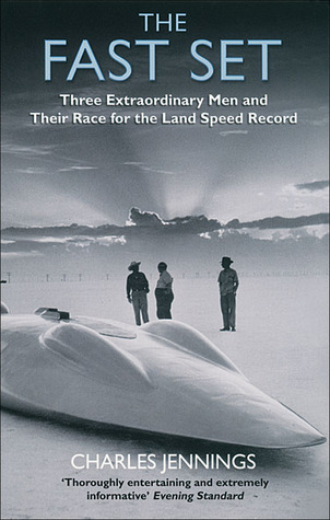 The Fast Set: Three Extraordinary Men and Their Race for the Land Speed ...