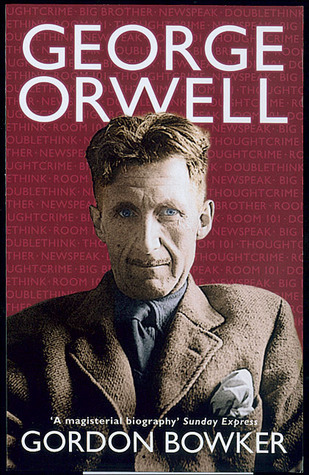 George Orwell by Gordon Bowker | Goodreads
