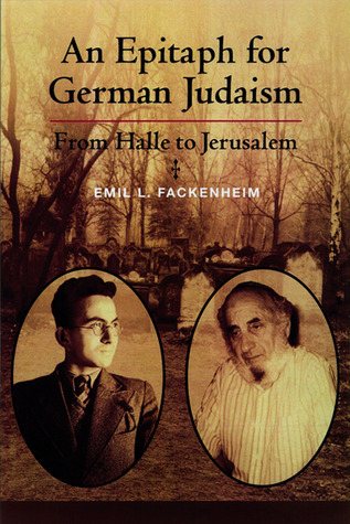 An Epitaph for German Judaism: From Halle to Jerusalem by Emil L ...