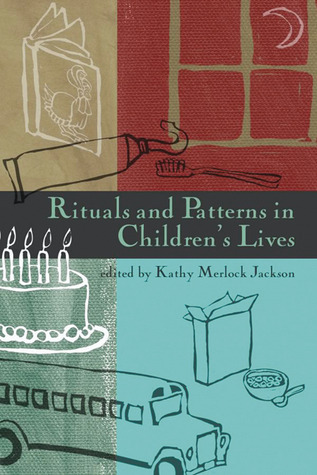 Rituals and Patterns in Children's Lives by Kathy Merlock Jackson ...