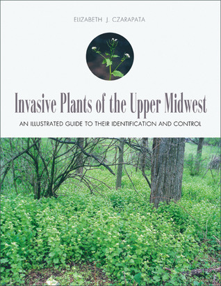 Invasive Plants of the Upper Midwest: An Illustrated Guide to Their ...
