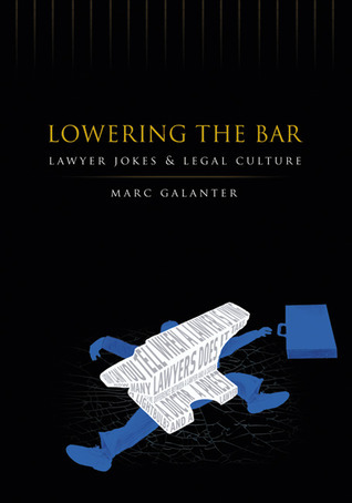 Lowering the Bar: Lawyer Jokes and Legal Culture by Marc Galanter ...
