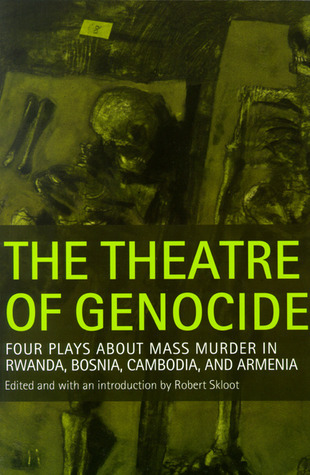The Theatre of Genocide: Four Plays about Mass Murder in Rwanda, Bosnia ...