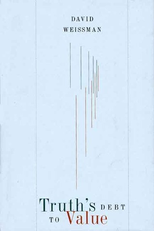 Truth's Debt to Value by David Weissman | Goodreads