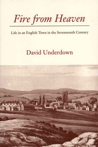Fire from Heaven: Life in an English Town in the Seventeenth Century by ...