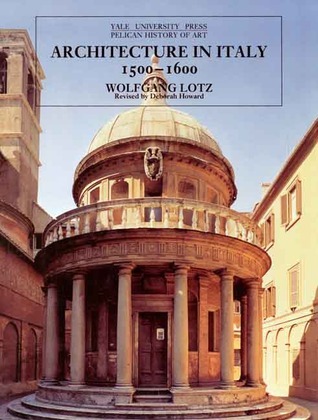 Architecture in Italy, 1500-1600 by Wolfgang Lotz | Goodreads