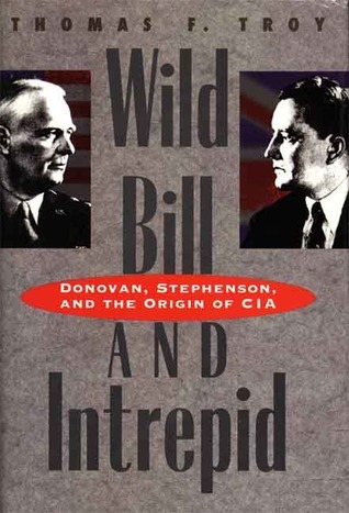 Wild Bill and Intrepid: Donovan, Stephenson, and the Origin of CIA by ...