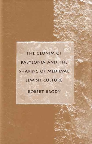 The Geonim of Babylonia and the Shaping of Medieval Jewish Culture by ...