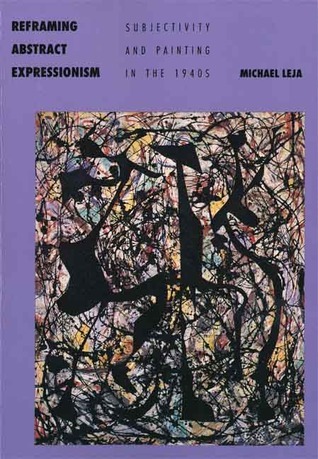 Reframing Abstract Expressionism: Subjectivity and Painting in the ...