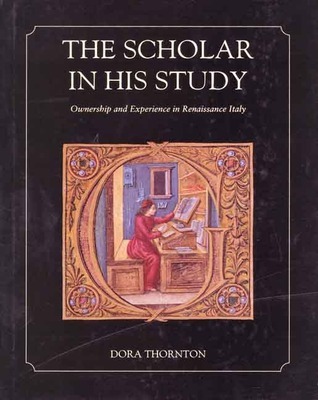 The Scholar in His Study: Ownership and Experience in Renaissance Italy ...