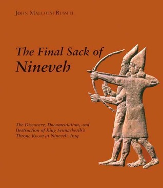The Final Sack of Nineveh: The Discovery, Documentation and Destruction ...