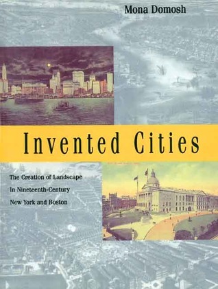 Invented Cities: The Creation of Landscape in Nineteenth-Century New ...