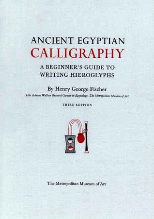 Ancient Egyptian Calligraphy A Beginner's Guide to Writing Hieroglyphs ...