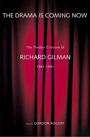The Drama is Coming Now by Richard Gilman | Goodreads