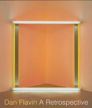 Dan Flavin: A Retrospective by Michael Govan | Goodreads