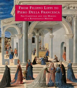 From Filippo Lippi to Piero della Francesca: Fra Carnevale and the ...