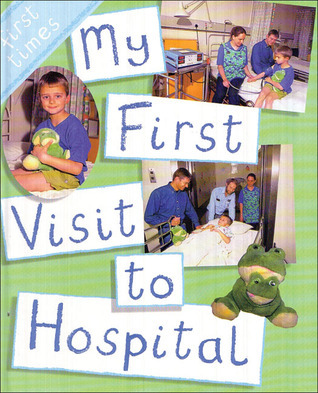 My First Visit to Hospital (First Times) by Rebecca Hunter | Goodreads