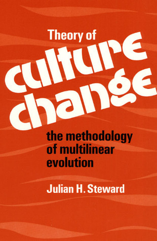 Theory of Culture Change: The Methodology of Multilinear Evolution by ...