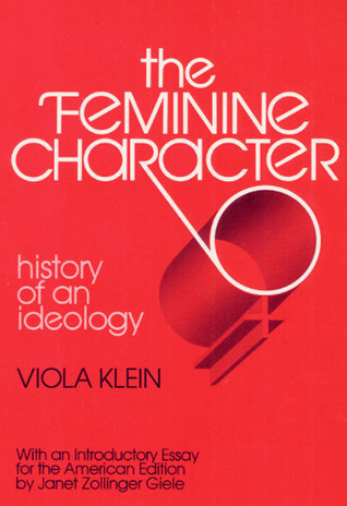 The Feminine Character : History of an Ideology by Viola Klein | Goodreads