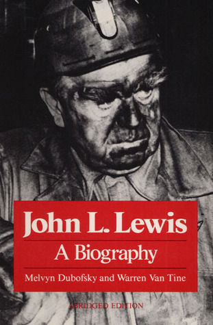 John L. Lewis: A Biography by Melvyn Dubofsky | Goodreads