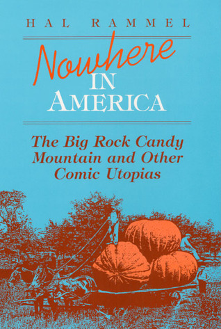Nowhere in America: The Big Rock Candy Mountain and Other Comic Utopias ...