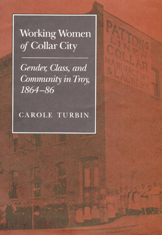 Working Women of Collar City: Gender, Class, and Community in Troy ...
