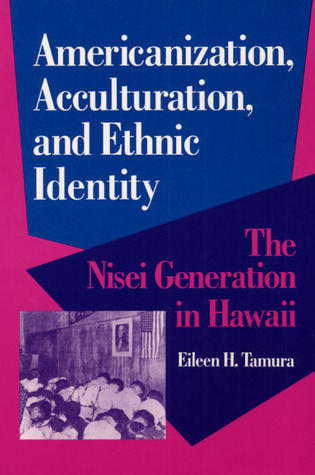 Americanization, Acculturation, and Ethnic Identity: The Nisei ...