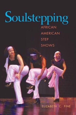 Soulstepping: AFRICAN AMERICAN STEP SHOWS by Elizabeth C. Fine | Goodreads