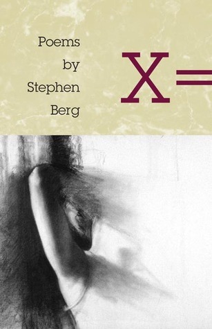X =: POEMS (Illinois Poetry Series) by Stephen Berg | Goodreads