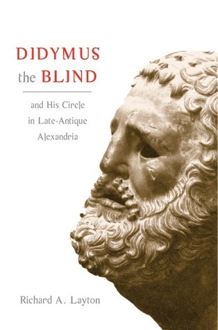 Didymus the Blind and His Circle in Late-Antique Alexandria: Virtue and ...