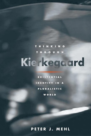 Thinking through Kierkegaard: Existential Identity in a Pluralistic ...
