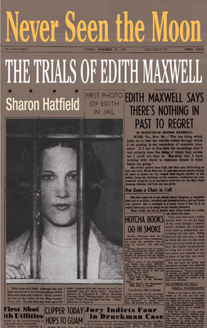 Never Seen the Moon: The Trials of Edith Maxwell by Sharon Hatfield ...