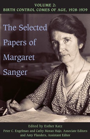 The Selected Papers, Vol. 2: Birth Control Comes of Age, 1928-1939 by ...