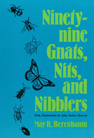 Ninety-nine Gnats, Nits, and Nibblers by May R. Berenbaum | Goodreads