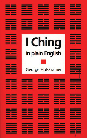 I Ching in Plain English by George Hulskramer | Goodreads