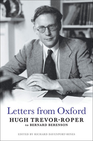 Letters from Oxford: Hugh Trevor-Roper to Bernard Berenson by Hugh ...