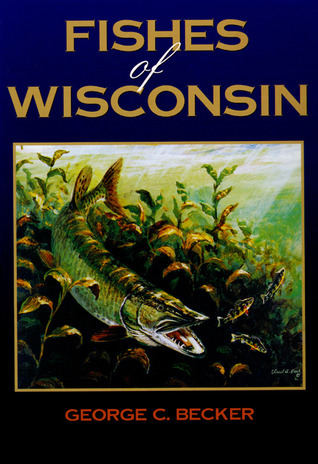 Fishes Of Wisconsin by George C. Becker | Goodreads