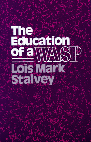 The Education of a WASP by Lois Mark Stalvey | Goodreads