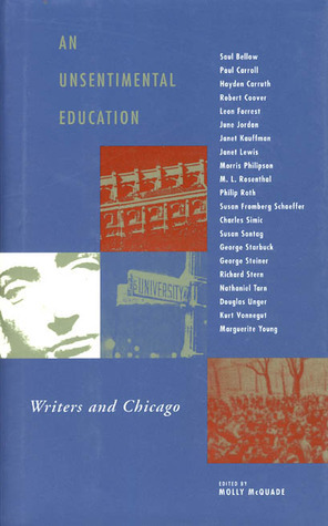 An Unsentimental Education: Writers and Chicago by Molly McQuade ...