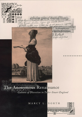 The Anonymous Renaissance: Cultures of Discretion in Tudor-Stuart ...