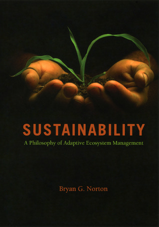 Sustainability: A Philosophy of Adaptive Ecosystem Management by Bryan ...