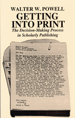 Getting into Print: The Decision-Making Process in Scholarly Publishing ...