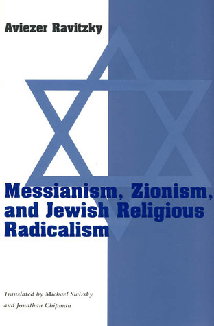 Messianism, Zionism, and Jewish Religious Radicalism by Aviezer ...