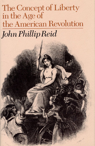 The Concept of Liberty in the Age of the American Revolution by John ...