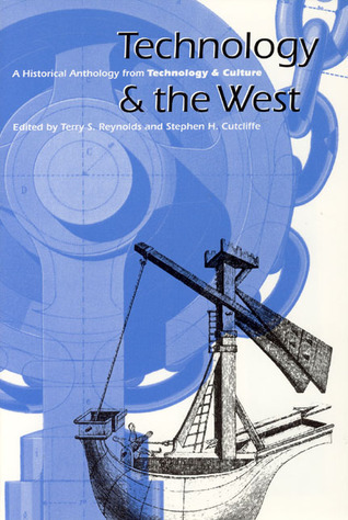 Technology and the West: A Historical Anthology from Technology and ...