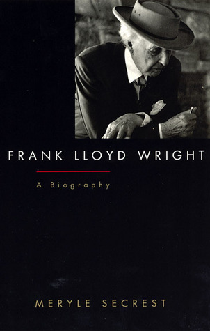 Frank Lloyd Wright: A Biography by Meryle Secrest | Goodreads