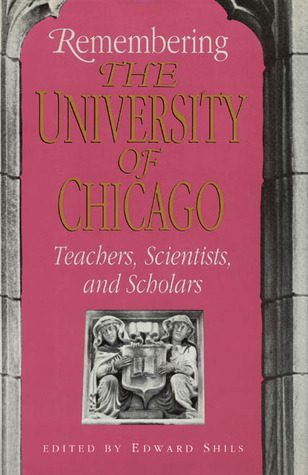 Remembering the University of Chicago: Teachers, Scientists, and ...