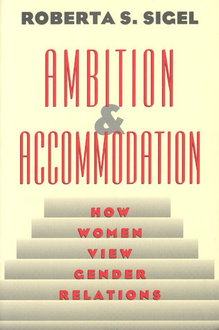 Ambition and Accommodation: How Women View Gender Relations by Roberta ...
