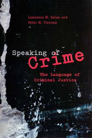 Speaking of Crime: The Language of Criminal Justice by Lawrence M ...